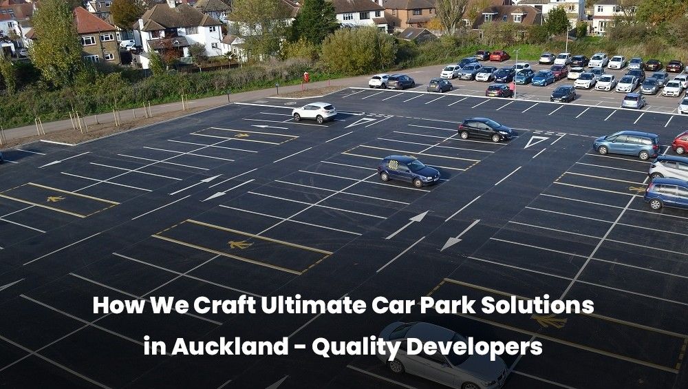 How We Craft Ultimate Car Park Solutions in Auckland - Quality Developers